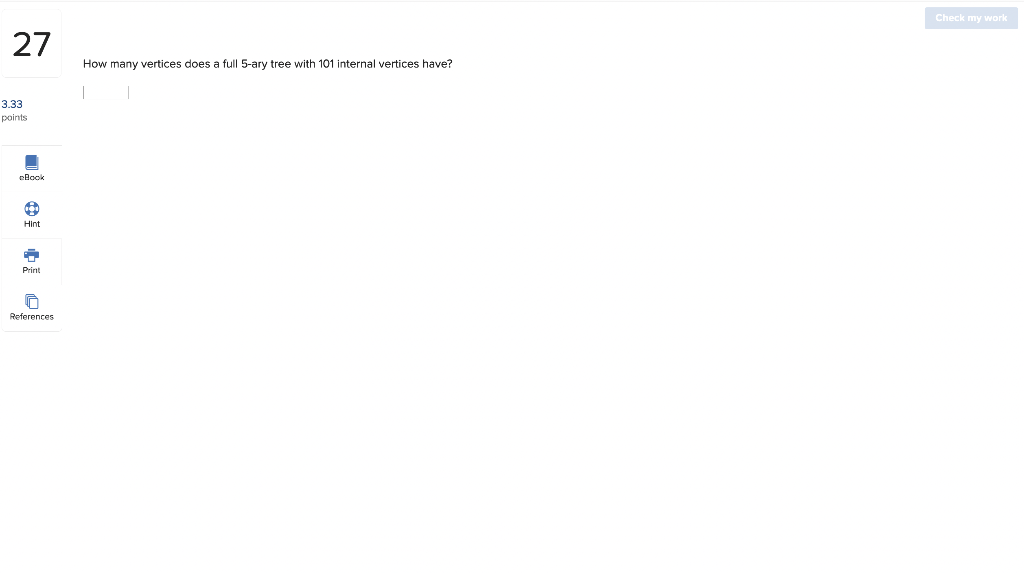 Solved Check my work 27 How many vertices does a full 5-ary | Chegg.com