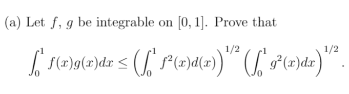 Solved (a) Let f,g be integrable on [0,1]. Prove that | Chegg.com