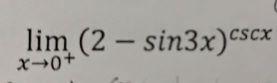 Solved limx→0+(2−sin3x)cscx | Chegg.com