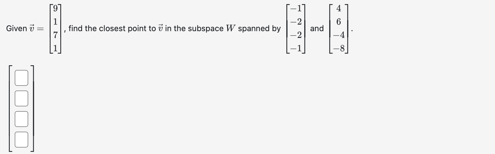 Solved Given vec(v)=[9171], ﻿find the closest point to | Chegg.com