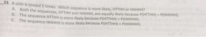 Solved -33. A coin is tossed 5 times. Which sequence is more | Chegg.com