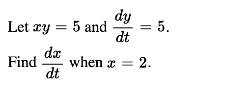 Solved dy Let xy = 5 and = 5. dt dx Find when x = 2. dt | Chegg.com