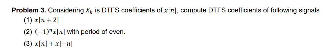 Solved Problem 3. Considering Xk is DTFS coefficients of | Chegg.com Solved Problem 3. Considering Xk is DTFS coefficients of | Chegg.com