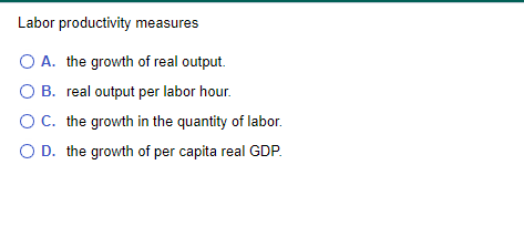 Solved Labor productivity measures A. the growth of real | Chegg.com