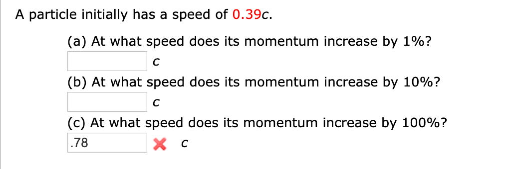 Solved A particle initially has a speed of 0.39c. (a) At | Chegg.com