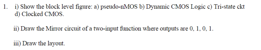Solved 1. i) Show the block level figure: a) pseudo-nMOS b) | Chegg.com