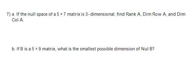 Solved 7) a. If the null space of a 5×7 matrix is 3 | Chegg.com