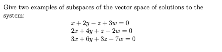 Solved Give two examples of subspaces of the vector space of | Chegg.com