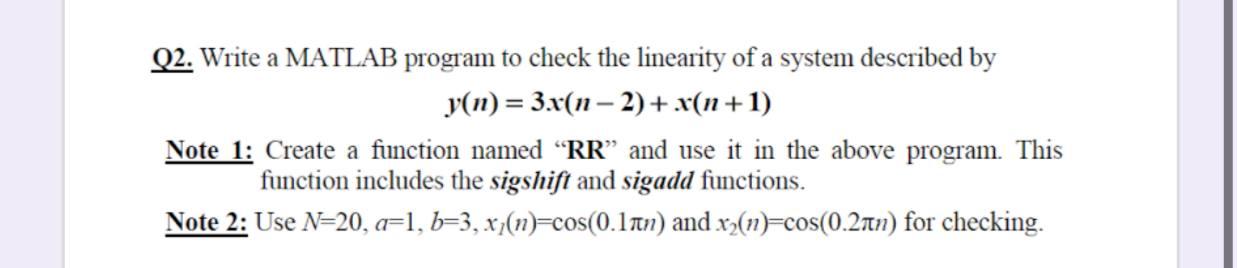 Solved Q2. Write a MATLAB program to check the linearity of | Chegg.com