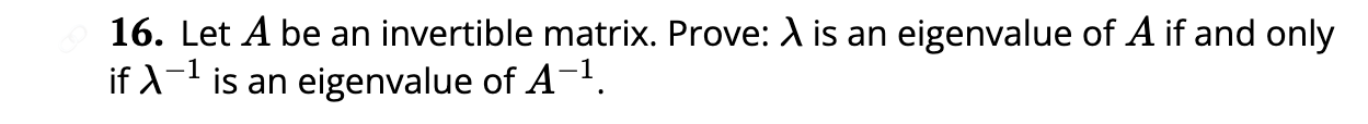 Solved 16. Let A be an invertible matrix. Prove: λ is an | Chegg.com