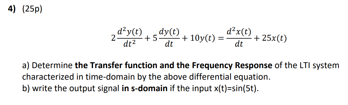 Solved 4) (25p) 2dt2d2y(t)+5dtdy(t)+10y(t)=dtd2x(t)+25x(t) | Chegg.com