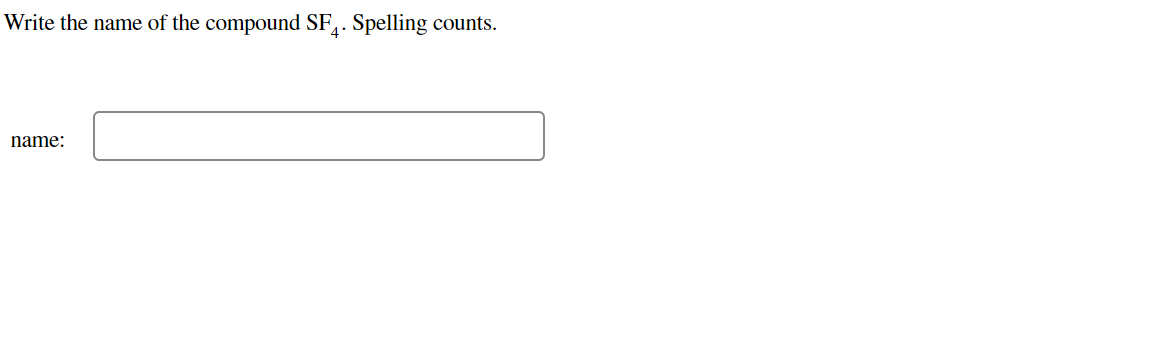 Solved Write the name of the compound SF4. Spelling counts. | Chegg.com
