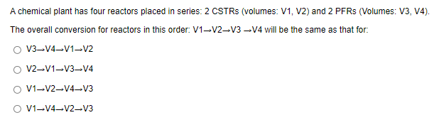 Solved A chemical plant has four reactors placed in series: | Chegg.com