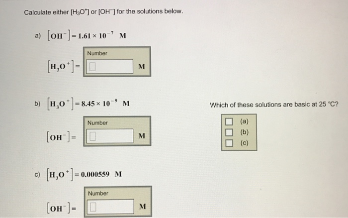 Solved Calculate either [H3O^+] or [OH^-] for the solutions | Chegg.com