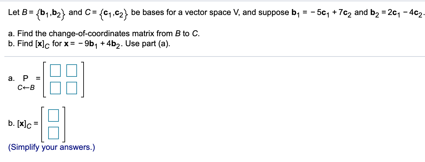 Solved Let B = {b1,b2} and C= {01,c2} be bases for a vector | Chegg.com Solved Let B = {b1,b2} and C= {01,c2} be bases for a vector | Chegg.com
