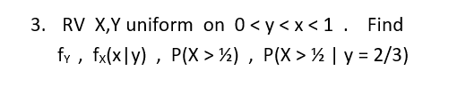 Solved 3. RV X,Y uniform on 01/2),P(X>1/2∣y=2/3) | Chegg.com
