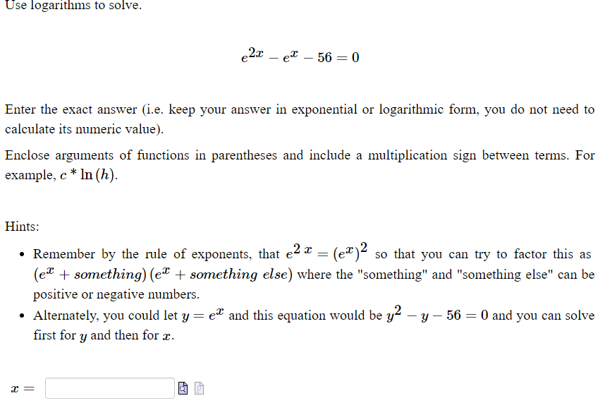 Solved Use logarithms to solve. e2x−ex−56=0 Enter the exact | Chegg.com