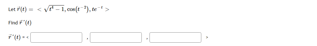 Solved Let r(t)= t5+1,e−5t,sin(−3t) Find r′(t) r′(t)= | Chegg.com