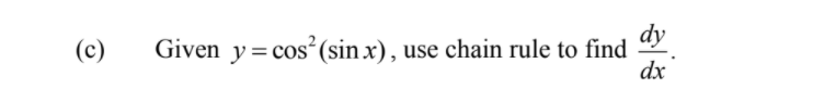 Solved (c) Given y=cos? (sin x), use chain rule to find dy | Chegg.com