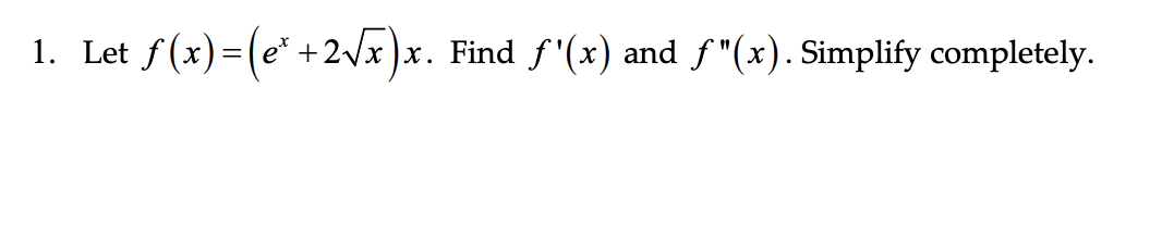Solved 1. Let f(x)=(ex+2x)x. Find f′(x) and f′′(x). Simplify | Chegg.com