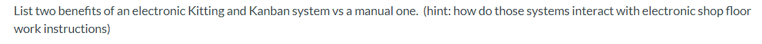 Solved List two benefits of an electronic Kitting and Kanban | Chegg.com