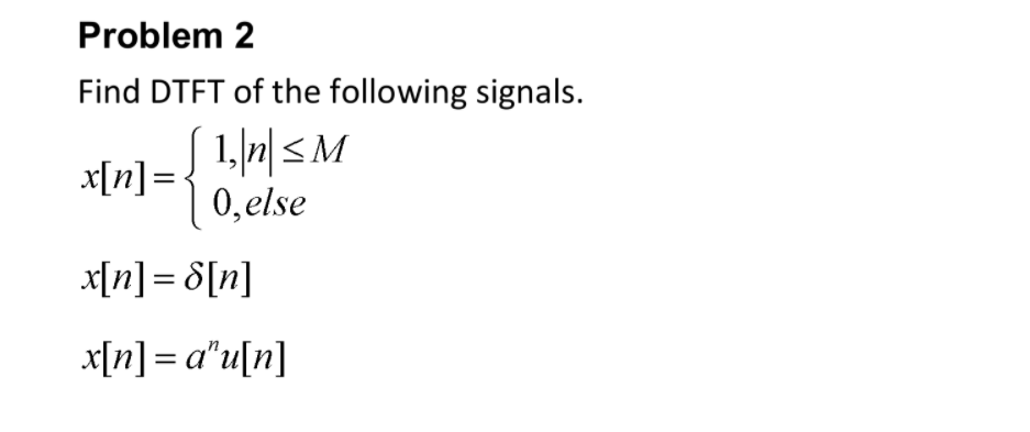 Solved Problem 2 Find DTFT of the following signals. x[n] = | Chegg.com