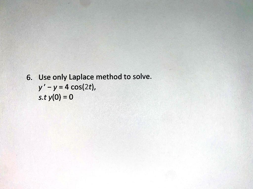 Solved 6. Use only Laplace method to solve. y'-y = 4 | Chegg.com