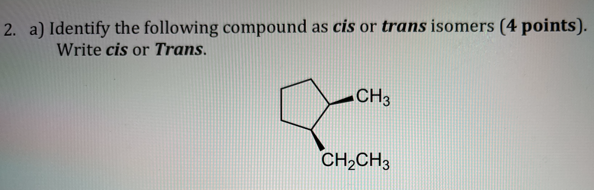 Solved 2. a) Identify the following compound as cis or trans | Chegg.com