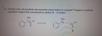 Solved e) of what is the retrosynthetic disconnection shown | Chegg.com