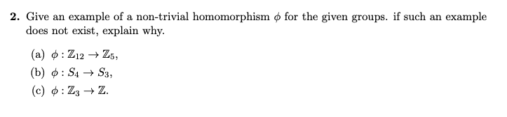Solved 2. Give an example of a non-trivial homomorphism for | Chegg.com