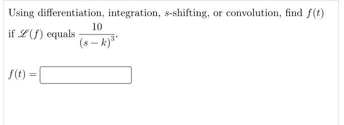 Solved Using differentiation, integration, s-shifting, or | Chegg.com