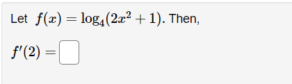 Solved Let f(x)=log4(2x2+1) f′(2)= | Chegg.com