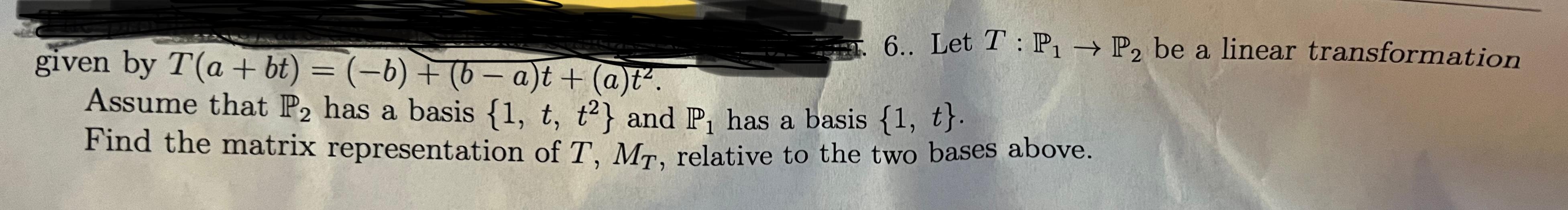Solved given by T(a+bt)=(−b)+(b−a)t+(a)t2. 6.. Let T:P1→P2 | Chegg.com