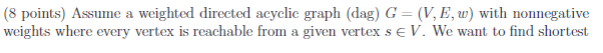 Solved (8 points) Assume a weighted directed acyclic graph | Chegg.com