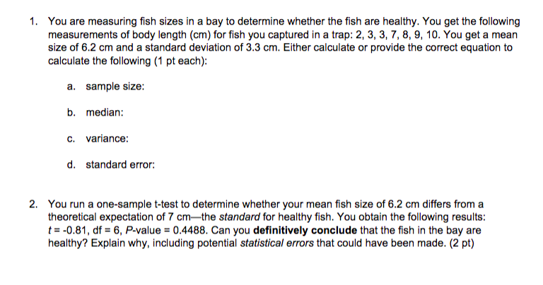 [Solved]: 1. You are measuring fish sizes in a bay