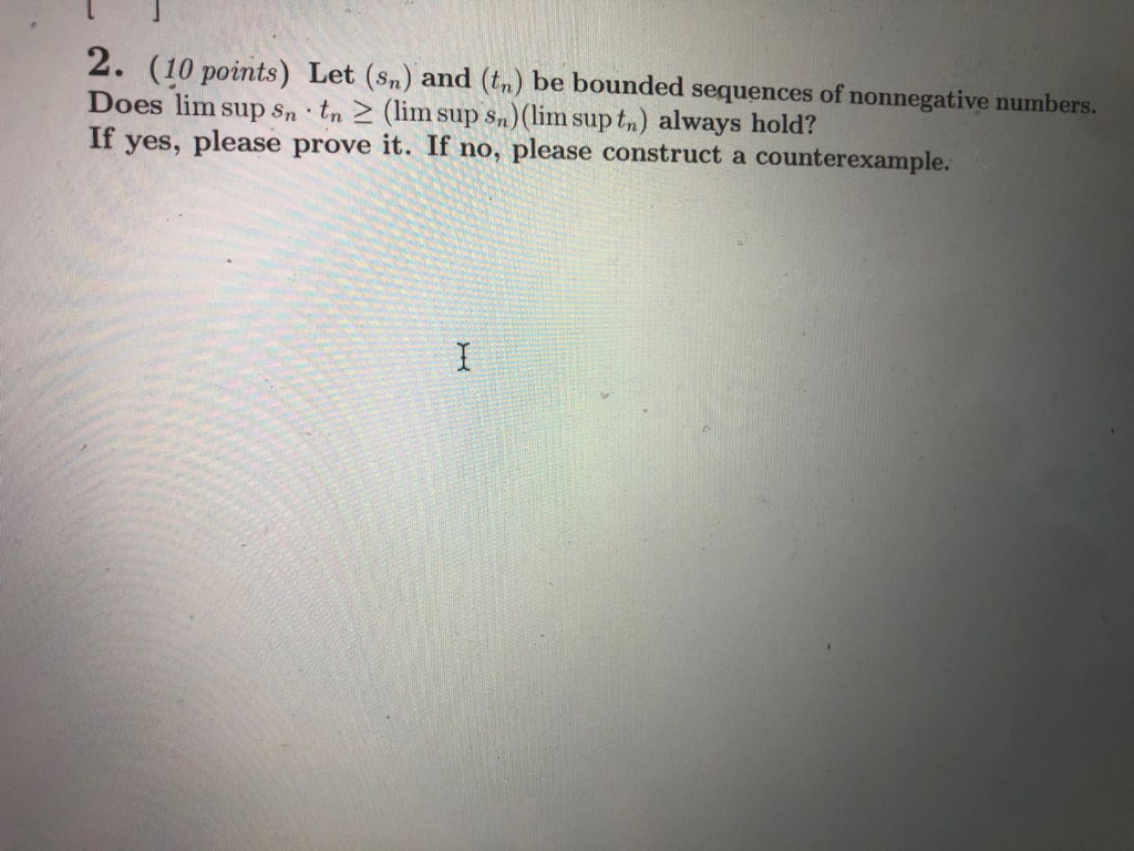 Solved 2. (10 points) Let (sn) and (tn) be bounded sequences | Chegg.com