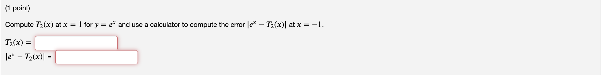 Solved (1 ﻿point)Compute T2(x) ﻿at x=1 ﻿for y=ex ﻿and use a | Chegg.com