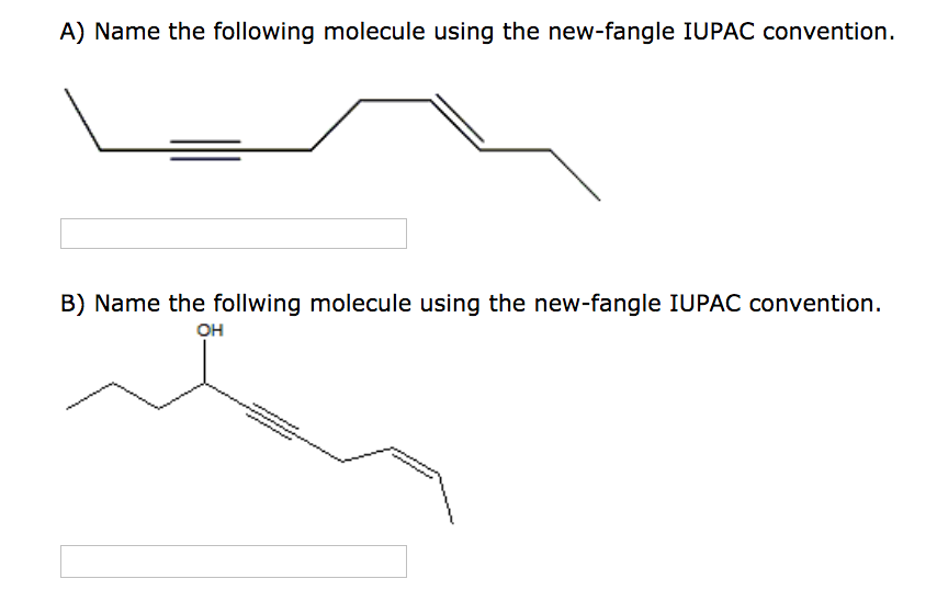 Solved A) Name the following molecule using the new-fangle | Chegg.com