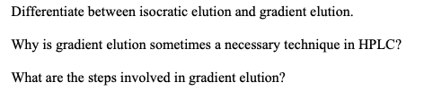 Solved Differentiate between isocratic elution and gradient | Chegg.com