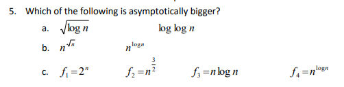 Solved 5. Which of the following is asymptotically bigger? | Chegg.com