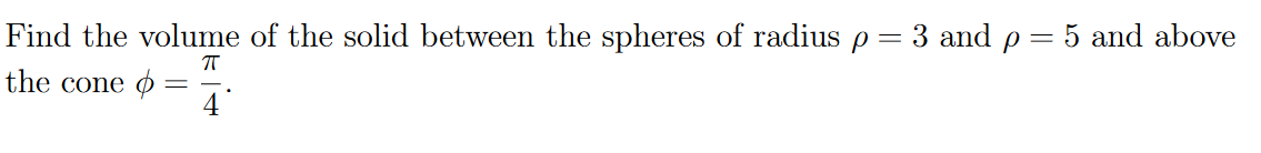 Find the volume of the solid between the spheres of | Chegg.com