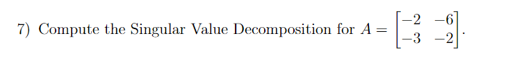 Solved 7) Compute the Singular Value Decomposition for A= ܂ | Chegg.com