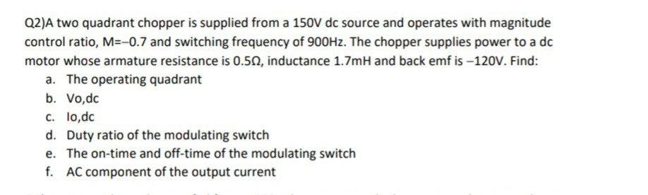 Solved Q2)A two quadrant chopper is supplied from a 150V dc | Chegg.com