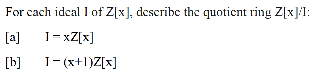 Solved For each ideal I of Z[x], describe the quotient ring | Chegg.com