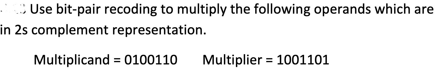 Solved ∴ Use bit-pair recoding to multiply the following | Chegg.com