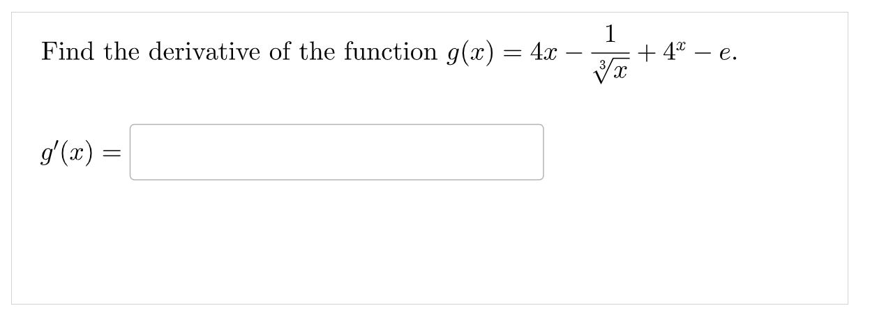 Solved Find the derivative of the function g(x)=4x−3x1+4x−e. | Chegg.com
