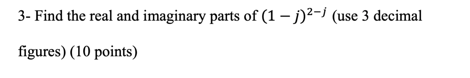Solved 3- Find the real and imaginary parts of (1 – j)2-i | Chegg.com