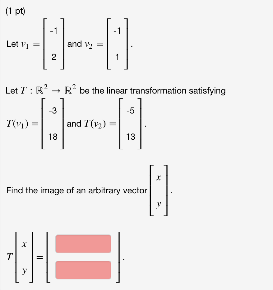 Solved (1 pt) -1 -1 Let vi = and V2- 2 Let T : R2 → R2 be | Chegg.com Solved (1 pt) -1 -1 Let vi = and V2- 2 Let T : R2 → R2 be | Chegg.com