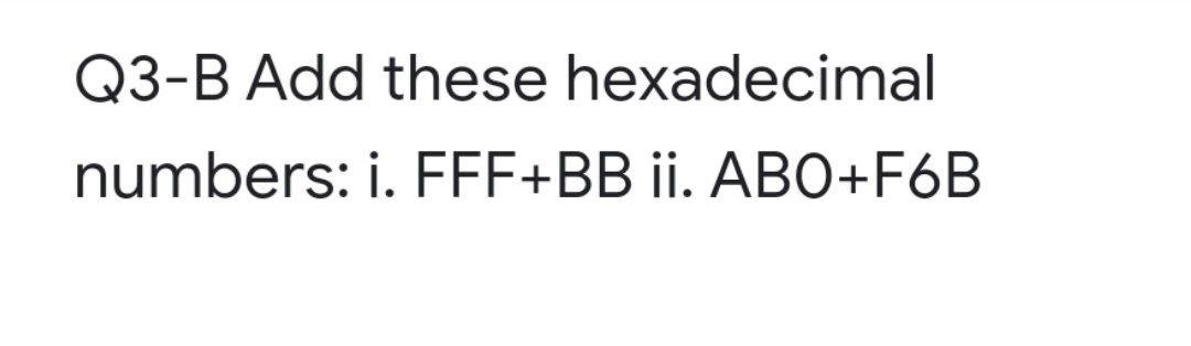 Solved Q3-B Add these hexadecimal numbers: i. FFF+BB ii. | Chegg.com