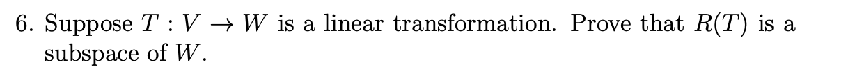 Solved 6. Suppose T:V→W is a linear transformation. Prove | Chegg.com